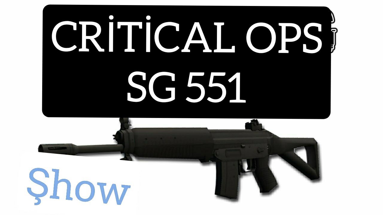 SG 551 - ŞHOW - CRİTİCAL OPS - EN İYİ ANLAR - USTA OYUNCU - YouTube