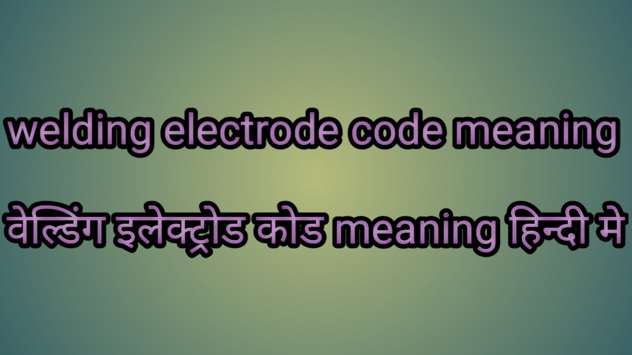  Meaning Welding Electrodes Code