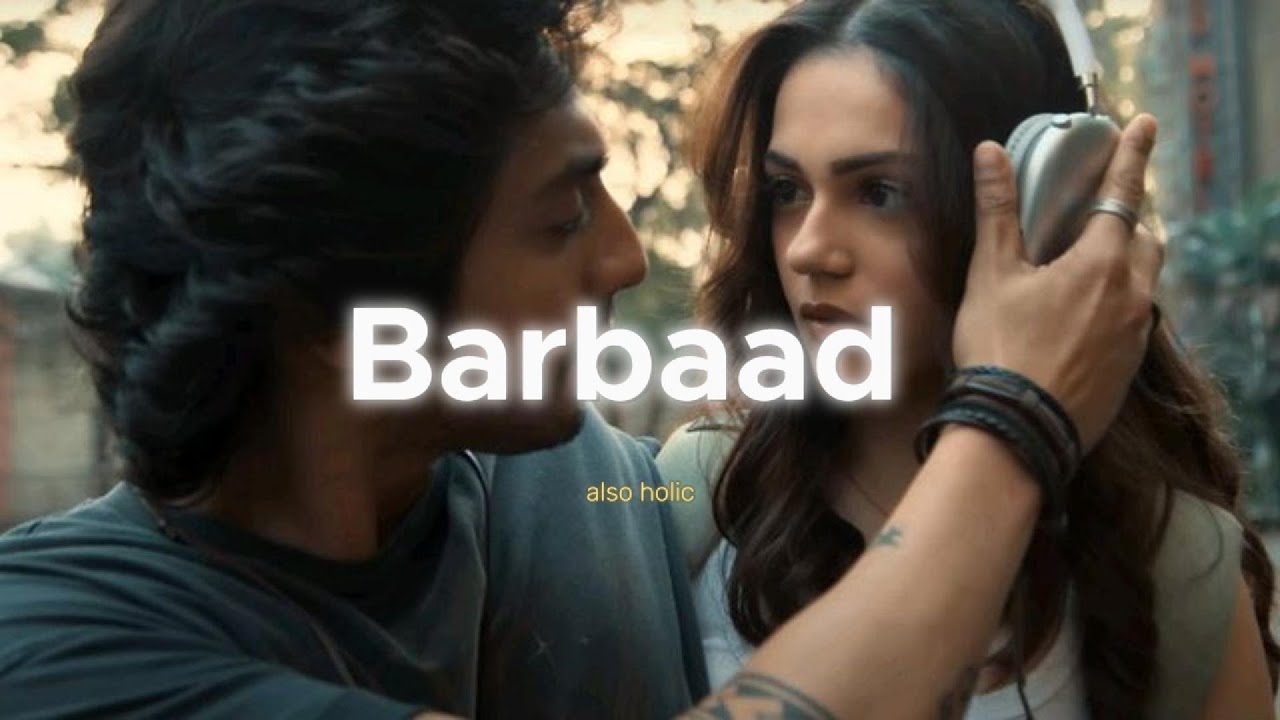 Barbaad (Slowed + Reverb) - Jubin Nautiyal | Saiyaara | Ahaan Panday, Aneet Padda | Also Holic ...