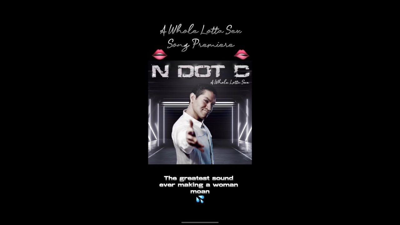 N Dot C A Whole Lotta Sex Official Lyric Video Youtube