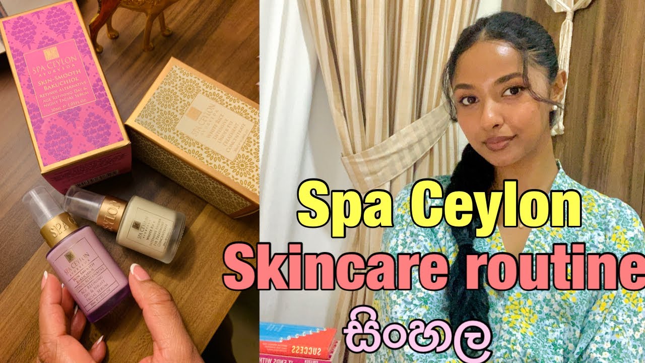 Spa Ceylon Skincare Routine In Sinhala / Spa ceylon / Blissmore beauty/Skincare routine In ...