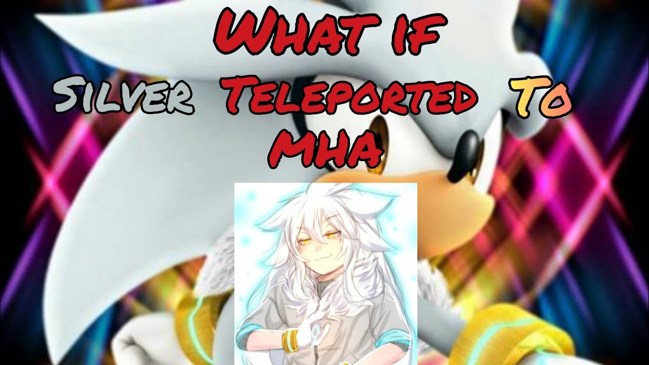 what if Silver teleported to mha universe/fanfiction/ - YouTube