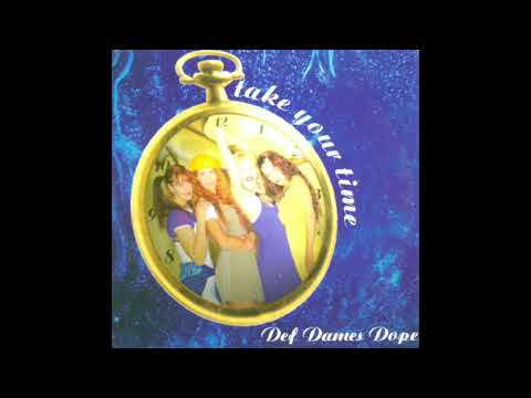 Def Dames Dope ‎– Take Your Time - YouTube