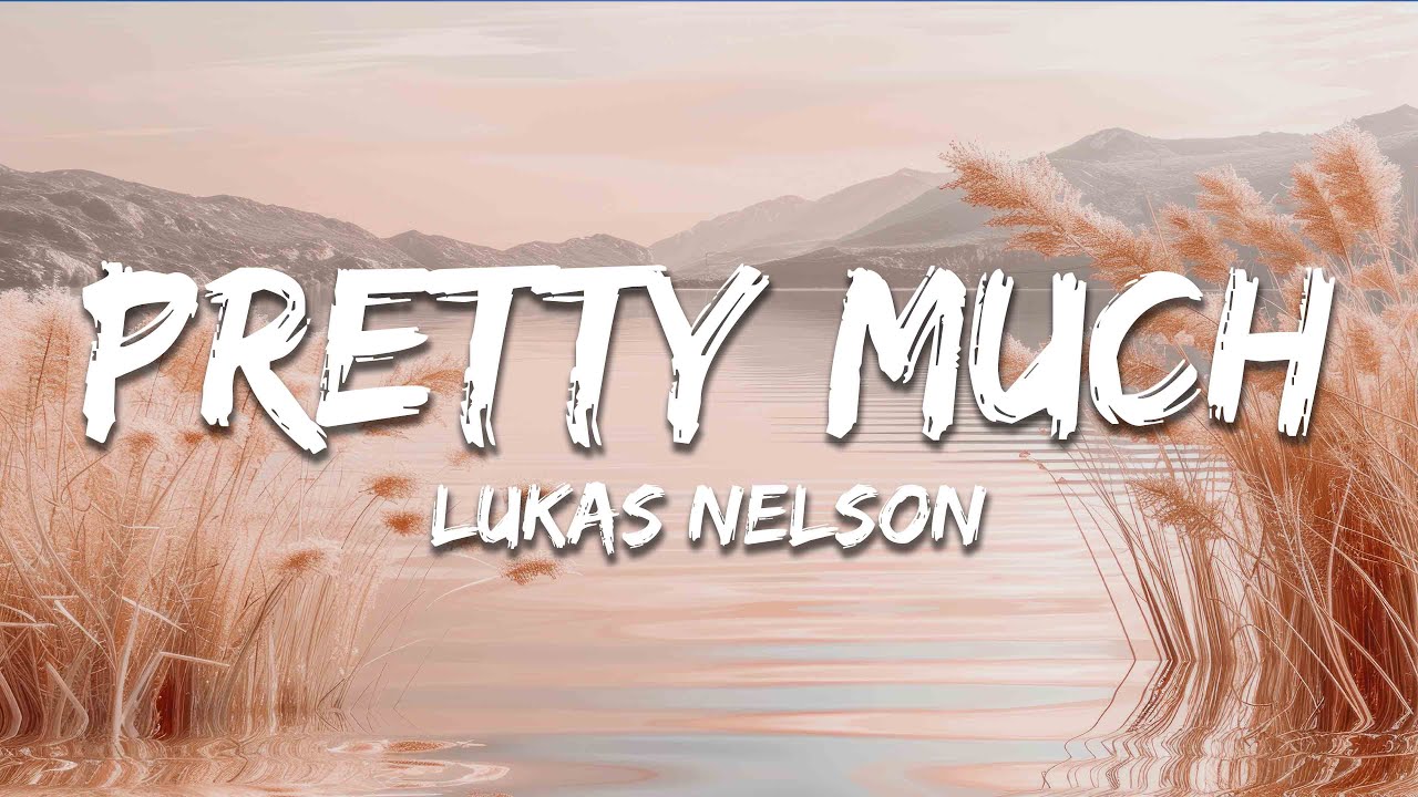 Lukas Nelson - Pretty Much (Lyrics) - YouTube