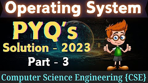 Operating System PYQ's Solution 2023 || Computer Science Engineering || Bihar Engineering ...