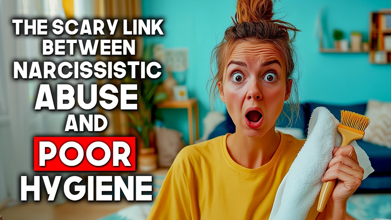 The Scary Link Between Narcissistic Abuse and Poor Hygiene - YouTube