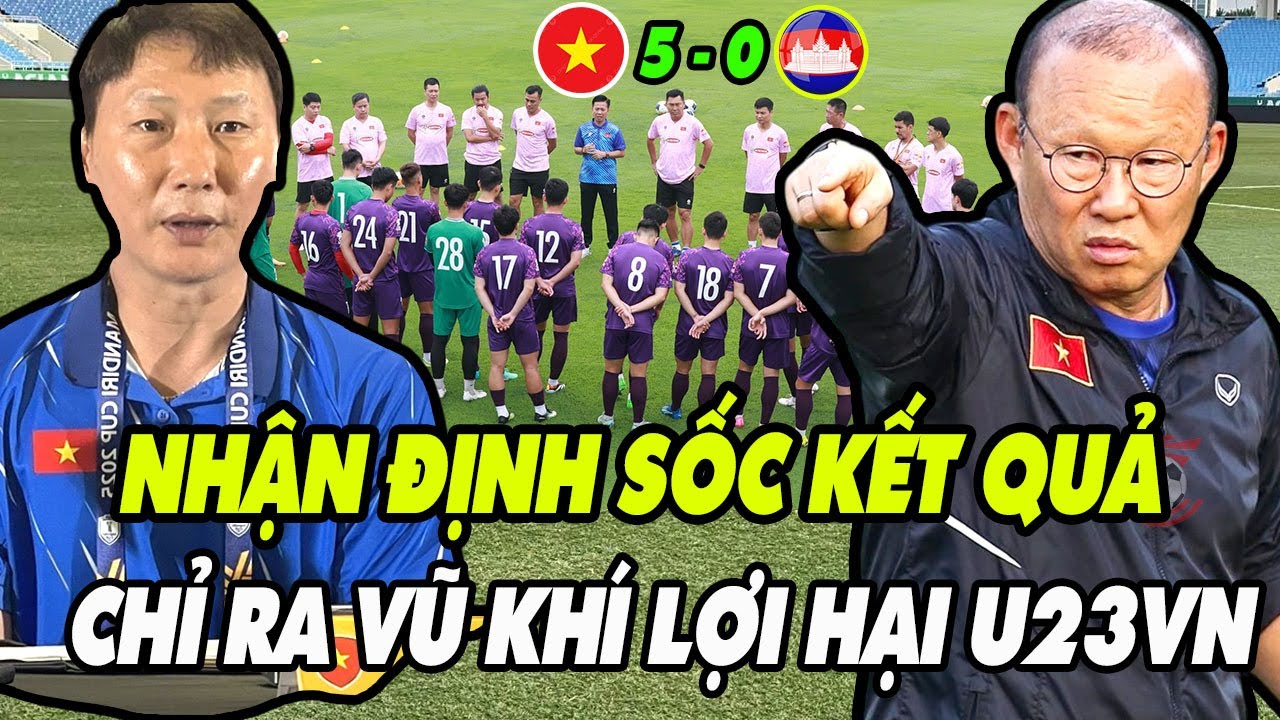 Thầy Park Nhận Định Sốc Kết Quả U23 Việt Nam vs U23 Campuchia, Chỉ Ra Vũ Khí Đáng Sợ Của U23VN ...
