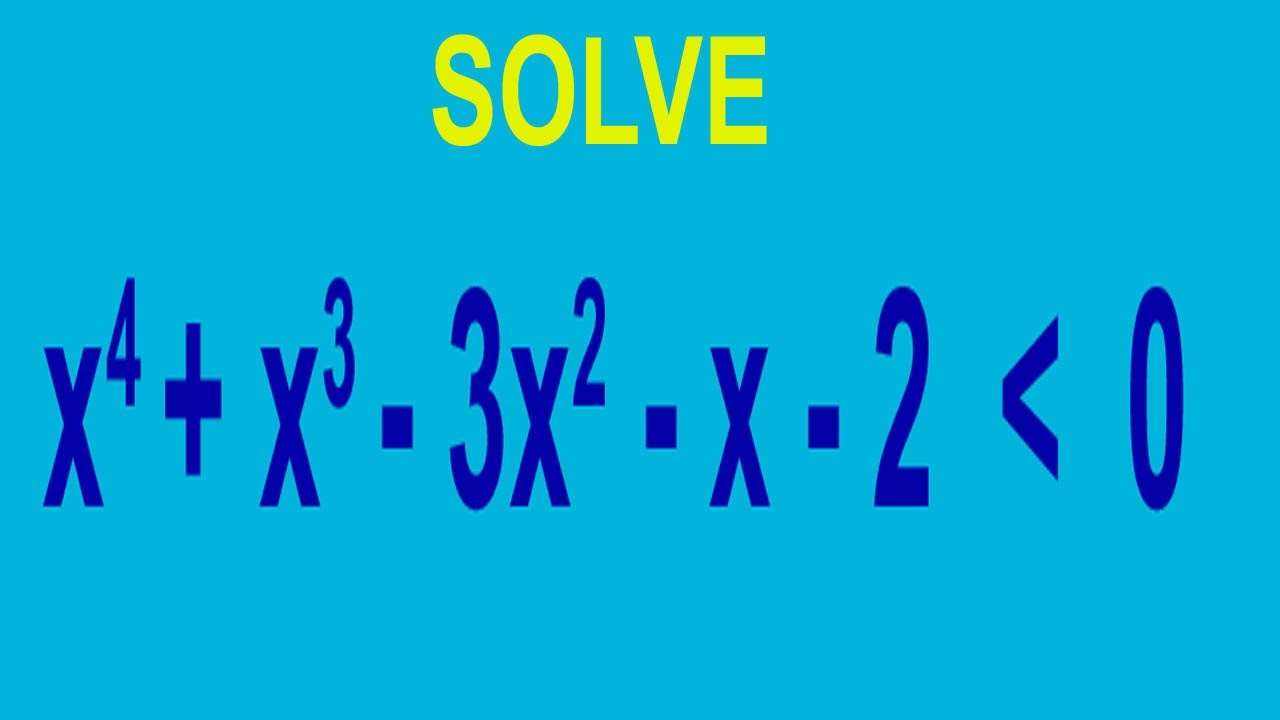 Solve X 4 X 3 3x 2 x 2 Less Than 0 YouTube solve-x-4-x-3-3x-2-x-2-less-than-0-youtube