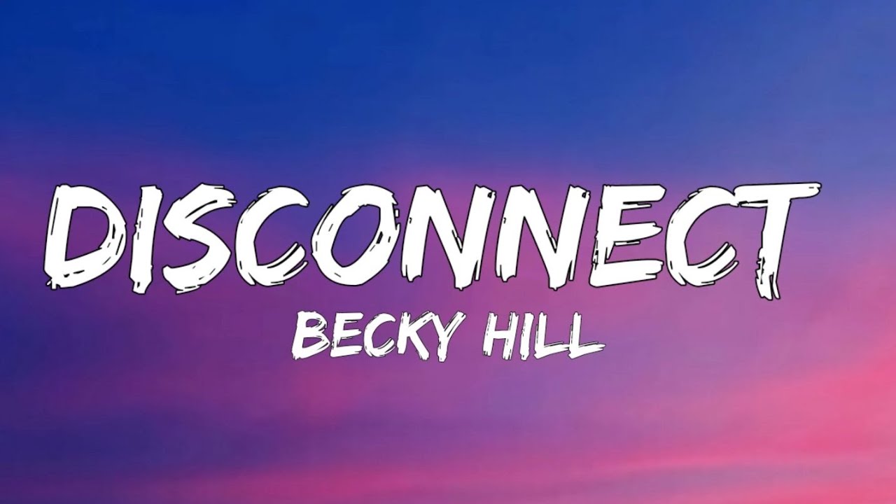 Becky Hill - Disconnect (Lyrics) - YouTube