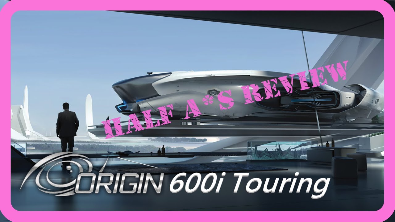Origin 600i Touring Half A*s Review - Star Citizen - YouTube