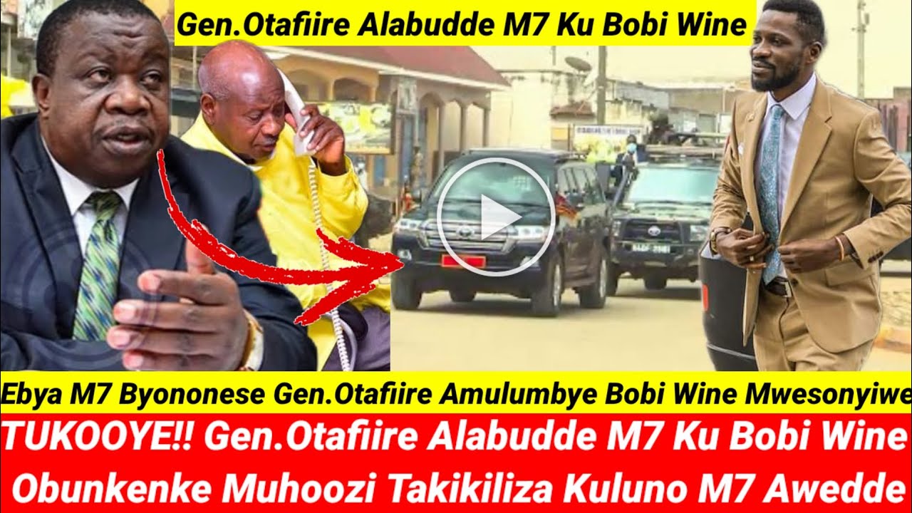 TUKOOYE!! Gen.Otafiire Alabudde M7 Ku Bobi Wine Obunkenke Muhoozi Takikiliza Ebya M7 Byononese ...