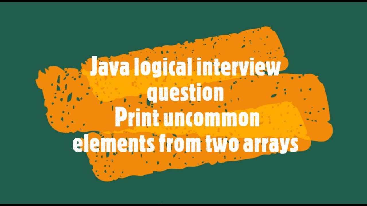 Java Logical Interview Question Print Uncommon Elements From Two java-logical-interview-question-print-uncommon-elements-from-two