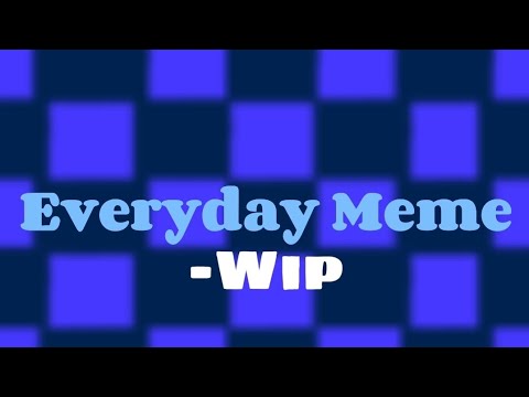 •Everyday Meme• {Wip part 2!🩵} - YouTube