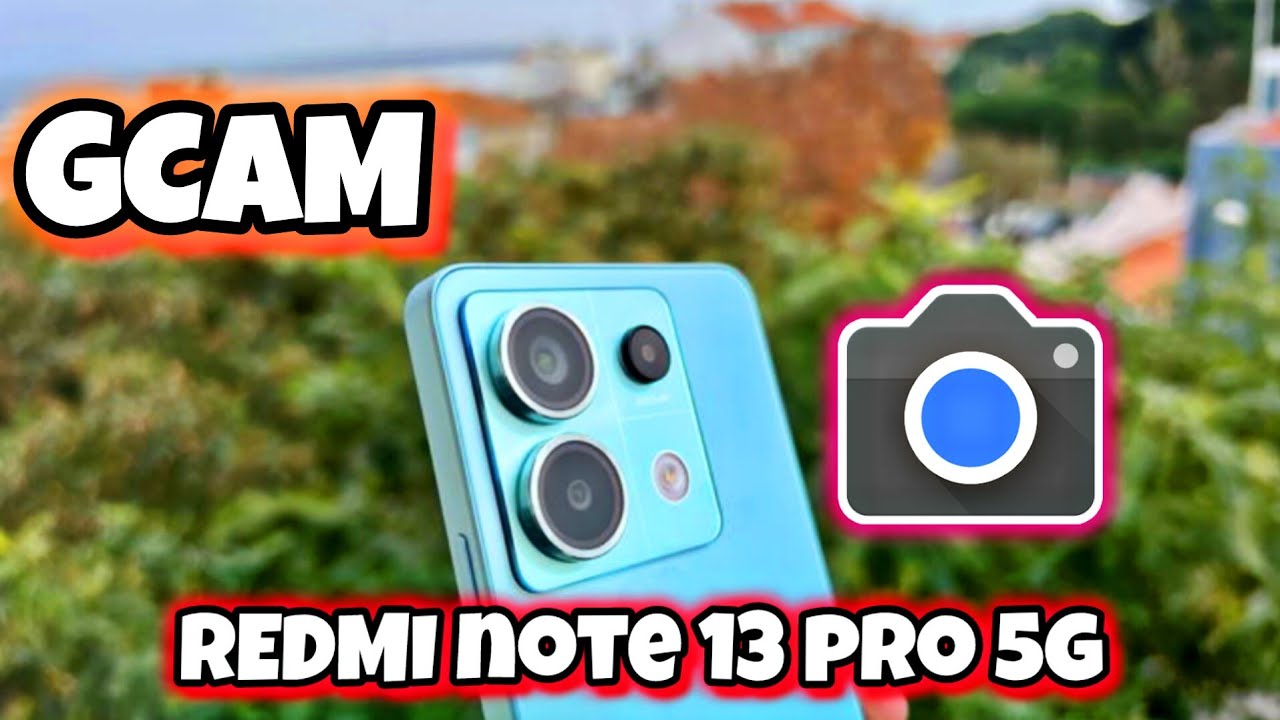 GCAM Redmi Note 13 Pro 5G mejora increíblemente las fotos y vídeos ...