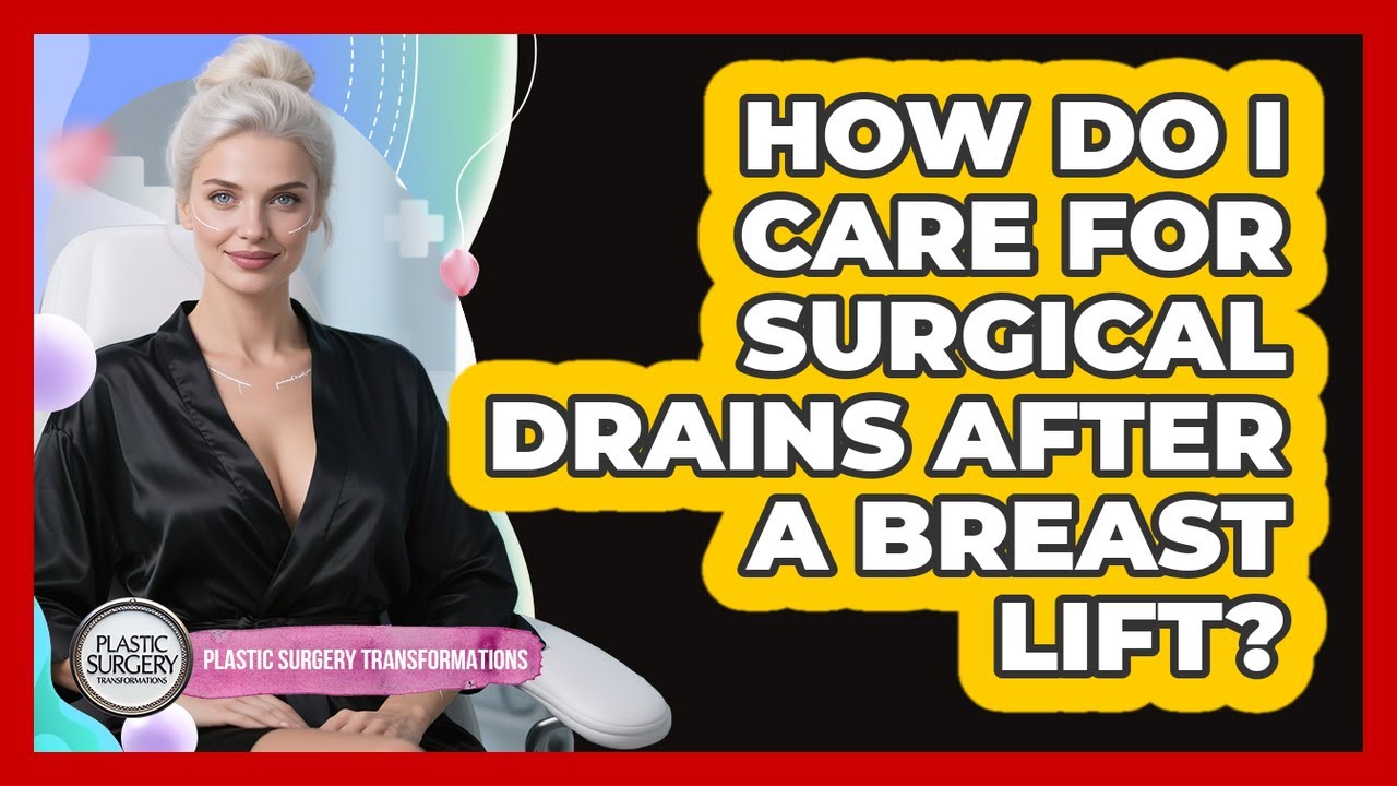 How Do I Care For Surgical Drains After A Breast Lift? - Plastic ...