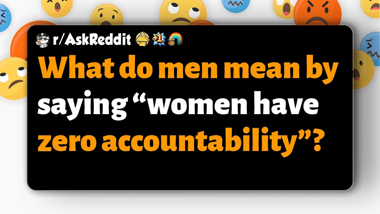 r/AskReddit | What do men mean by saying “women have zero ...