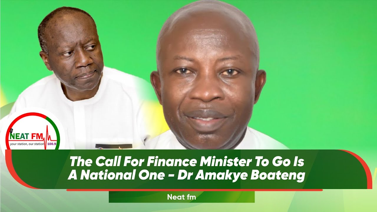 The Call For Finance Minister To Go Is A National One - Dr Amakye ...
