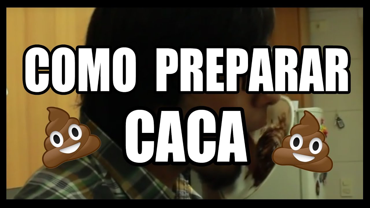 ☺ COMO PREPARAR CACA ☺ - YouTube