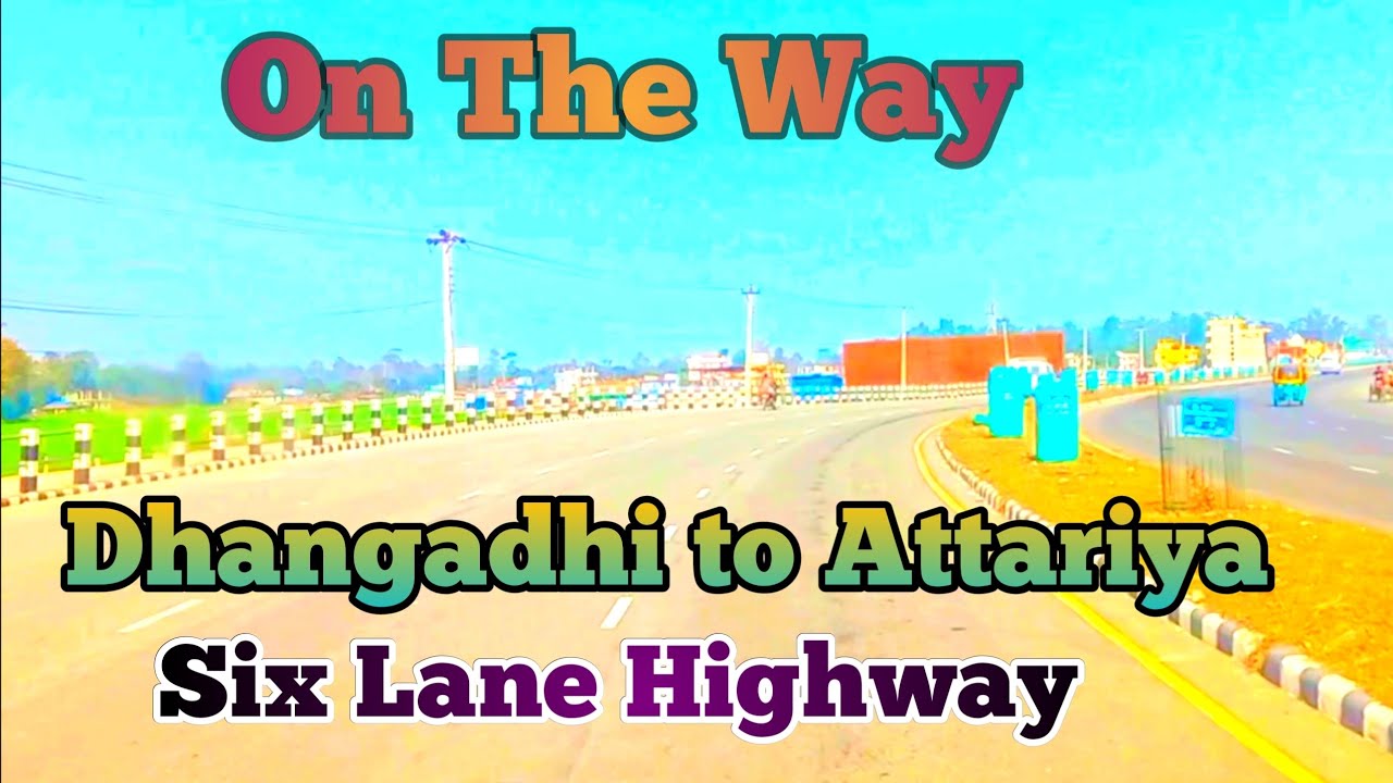 Six Lane Highway on the way Dhangadhi to Attariya,Kailali🇳🇵 - YouTube