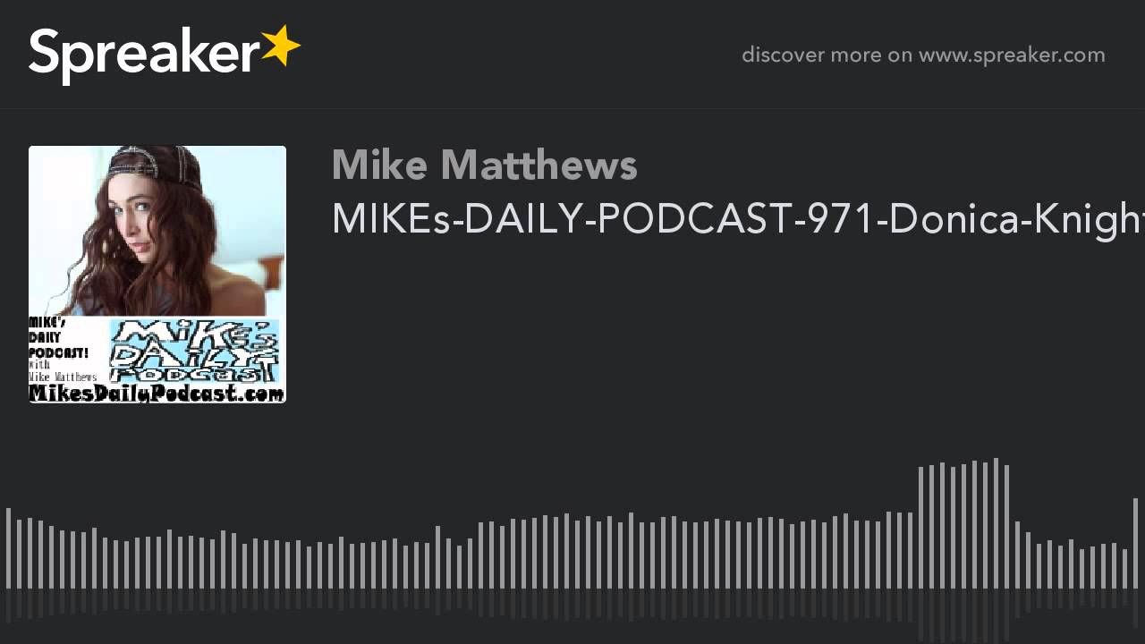 MIKEs-DAILY-PODCAST-971-Donica-Knight (made with Spreaker) - YouTube