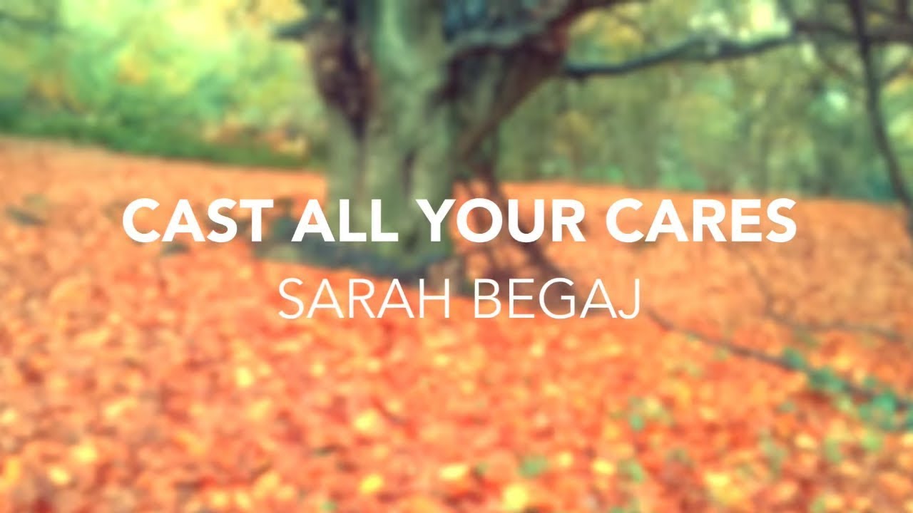 Cast all your Cares -Original Christian worship song by Sarah Begaj ...