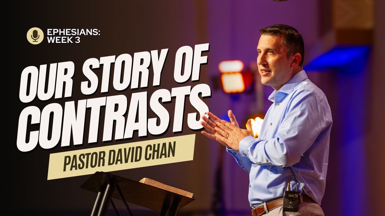 Ephesians: Our Story of Contrasts, Week 3 — Pastor David Chan - YouTube