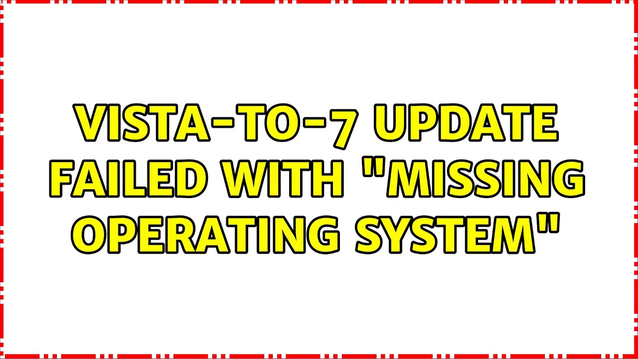 Vista-to-7 Update Failed with "missing operating system" - YouTube
