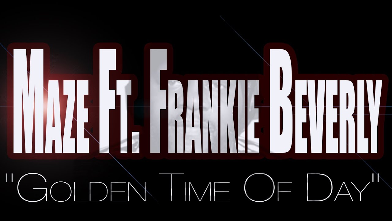 Maze Ft. Frankie Beverly "Golden Time Of Day" - YouTube