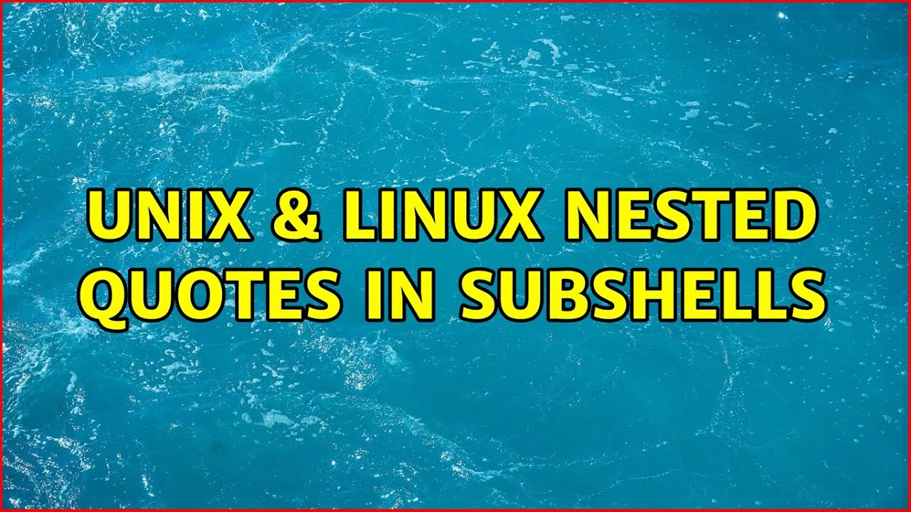 Unix & Linux: Nested quotes in subshells (2 Solutions!!) - YouTube