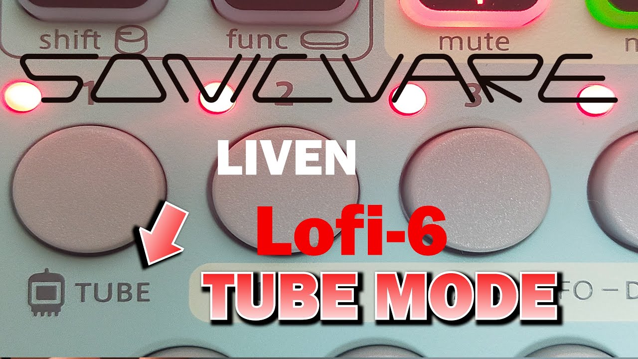 SONICWARE liven Lofi-6 TUBE MODE SOUND チューブ(真空管）モード - YouTube