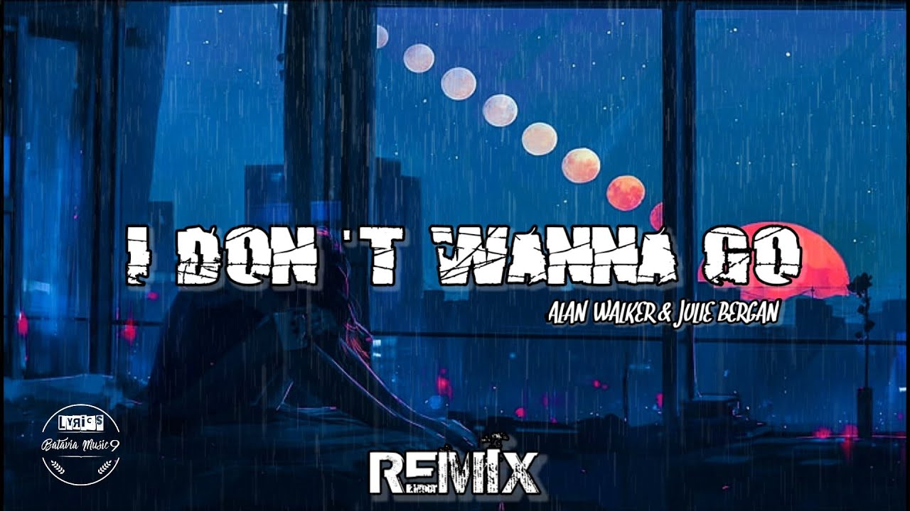 I DON'T WANNA GO REMIX - ALAN WALKER & JULIE BERGAN (Lyric Terjemahan) - YouTube