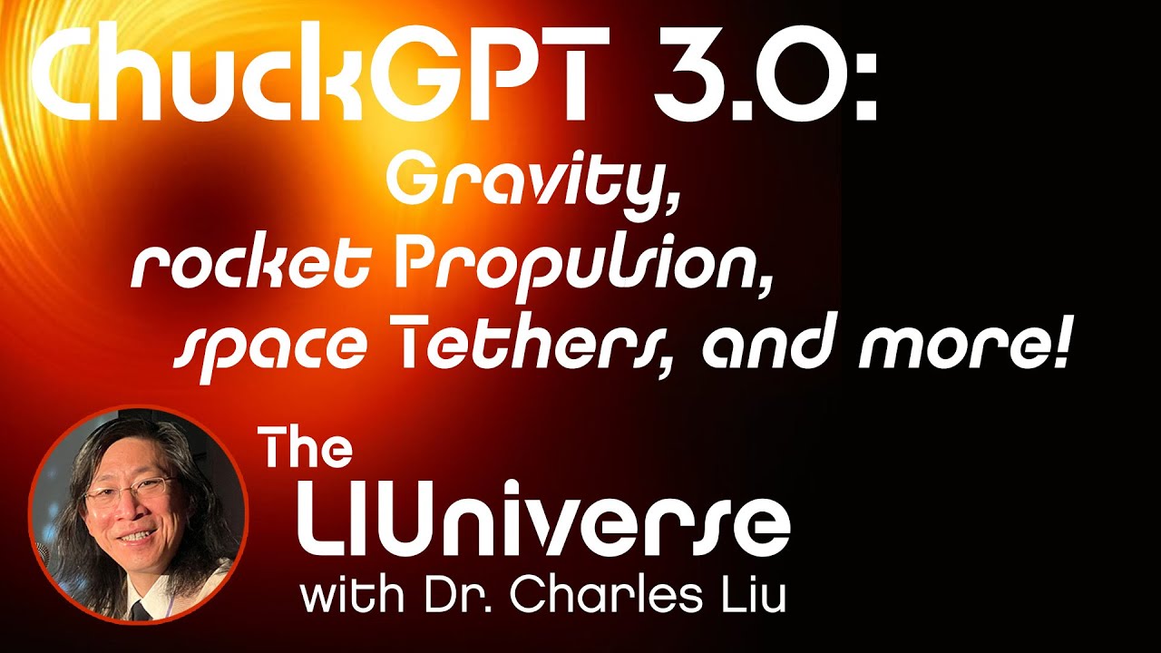 Chuck GPT 3.0: Gravity, rocket Propulsion, space Tethers, and more ...