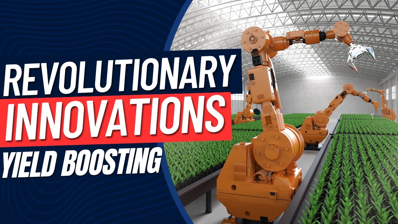 Revolutionary Innovations In Agricultural Technology Boost Crop Yields ...