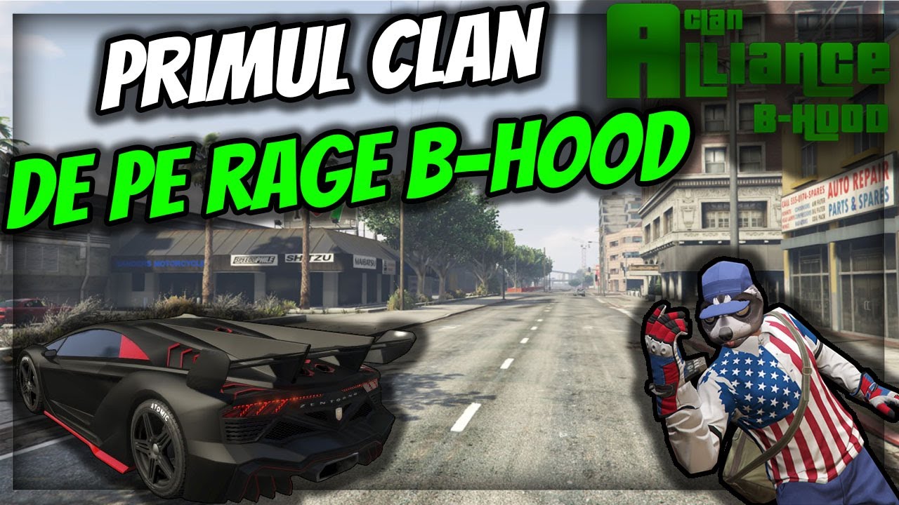 RAGE B-HOOD [] AM FACUT PRIMUL CLAN + AM CUMPARAT ZENTORNO - YouTube
