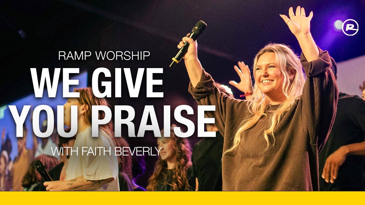 We Give You Praise (Live Session) | Ramp Worship feat. Faith Beverly ...