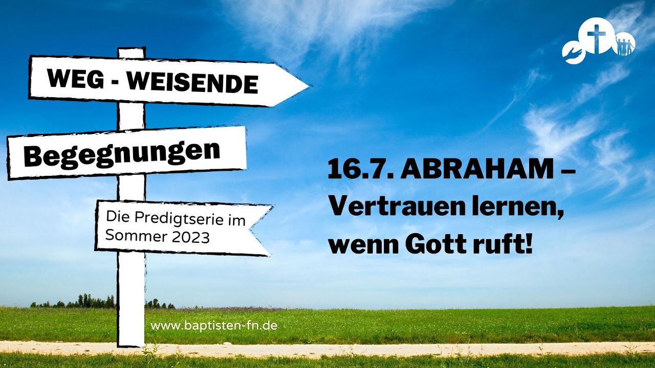 "ABRAHAM - Vertrauen lernen, wenn Gott ruft!" Predigt vom 16.07.2023 ...