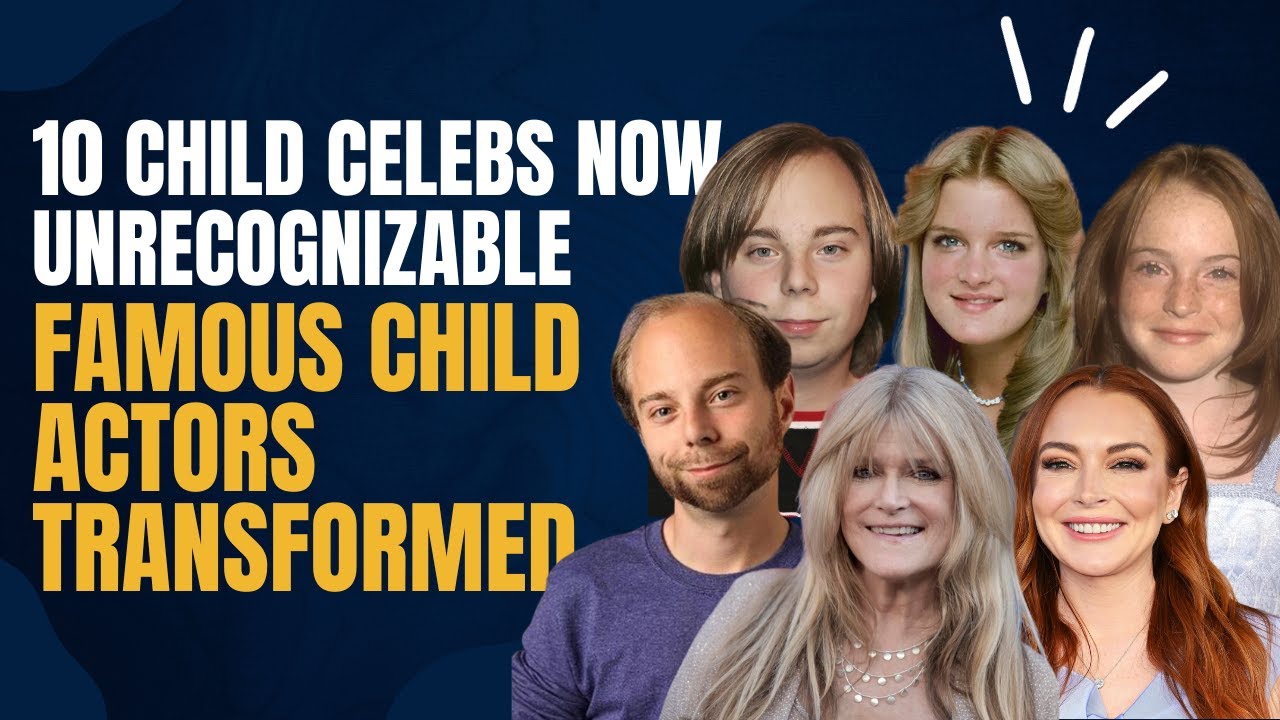 10 Child Celebs Now Unrecognizable: Famous Child Actors Transformed ...