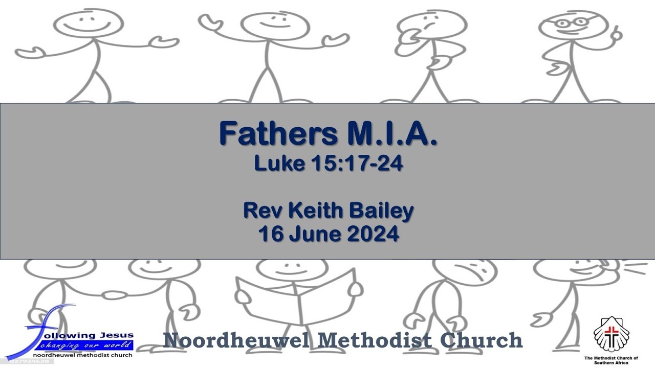 Father's M.I.A. / Luke 15:17-24 / Rev Keith Bailey / 16 June 2024 / NMC - YouTube