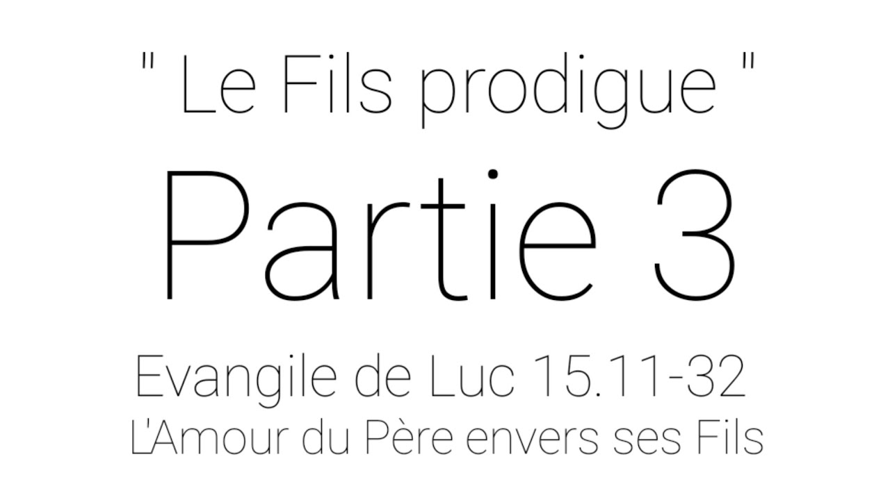Partie 3 "Le Fils prodigue" Évangile de Luc 15.11-32 ( 25/04/20 ) - YouTube