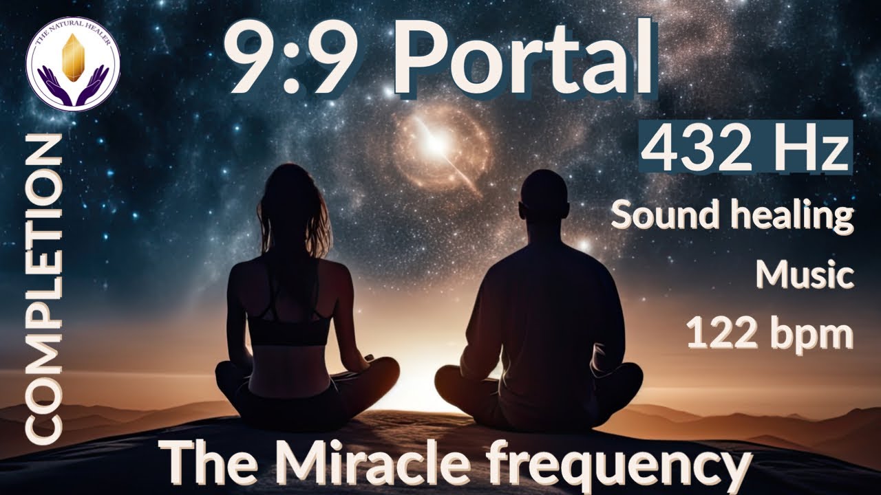 9:9 Portal - 432 Hz Sound Healing music (Completion) The Miracle ...