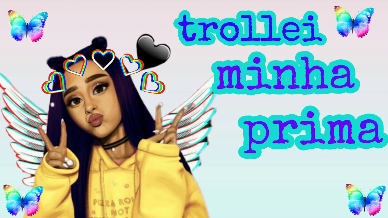 Trollei Minha Prima Youtube