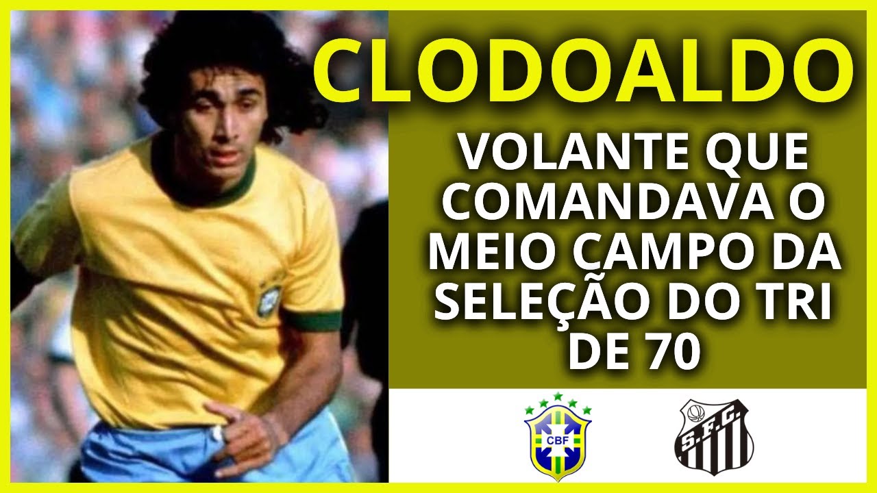 Conheça a História do CLODOALDO - O Volante Que Comandou o Meio Campo ...