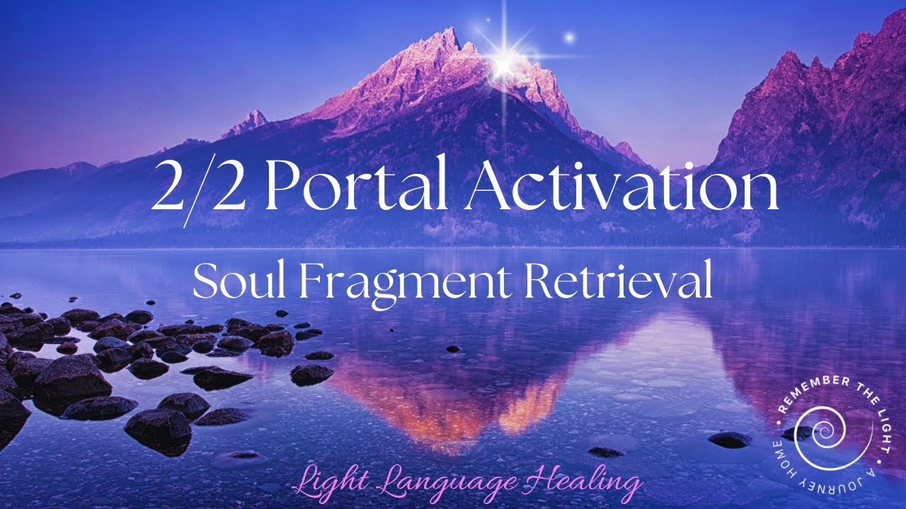 2 2 Portal 2025 | Soul Fragment Retrieval | Light Language Healing ...