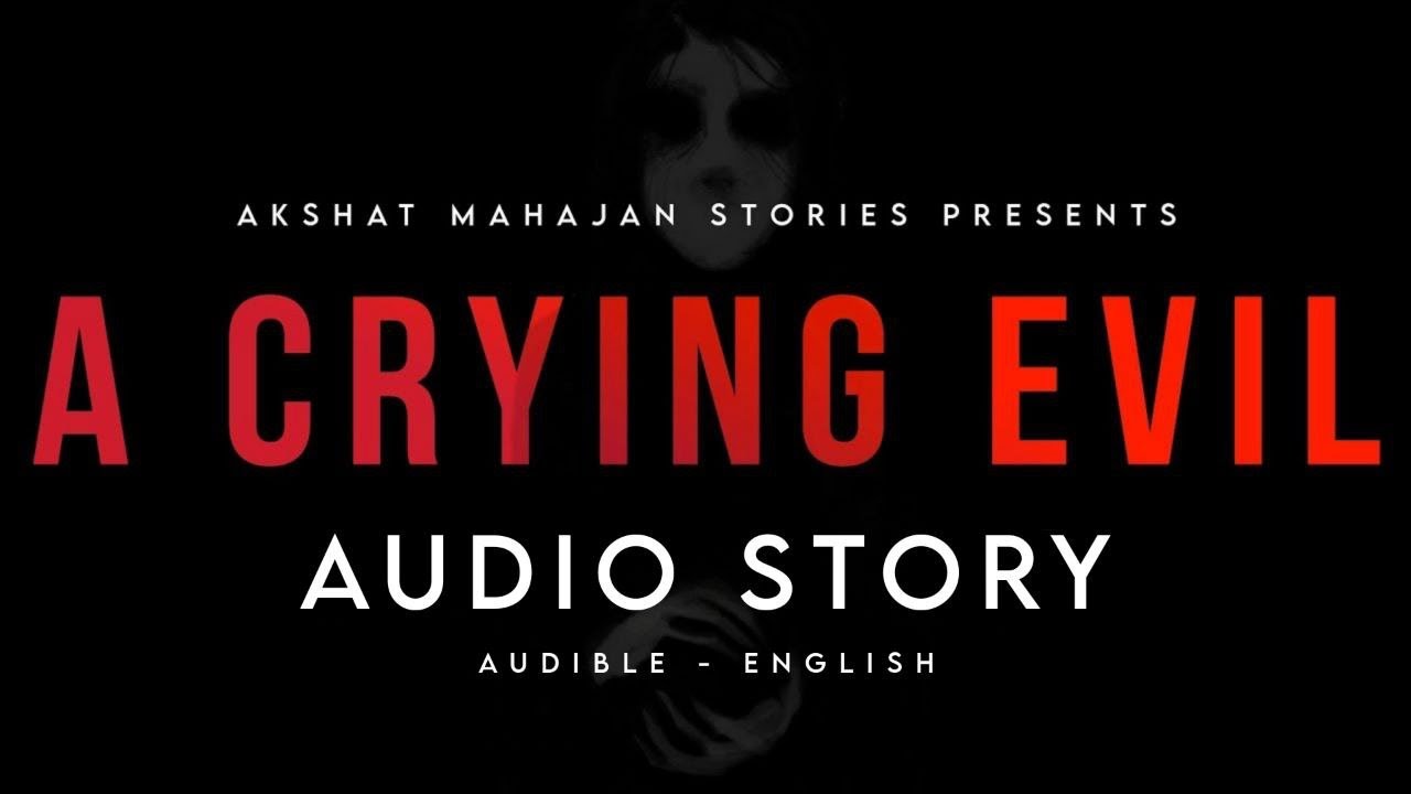 A CRYING EVIL Audio Story (Audible)| Akshat Mahajan Stories| #story # ...