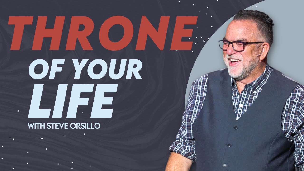 Throne of Your Life | Pastor Steve Orsillo - YouTube