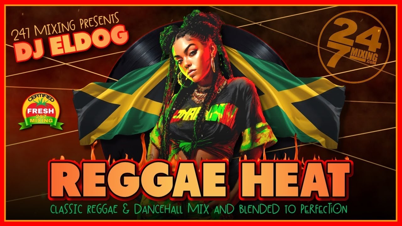 Reggae Heat 🔥 Dj Eldog | Midweek Party Vibes | 247Mixing.com DJ Mix ...