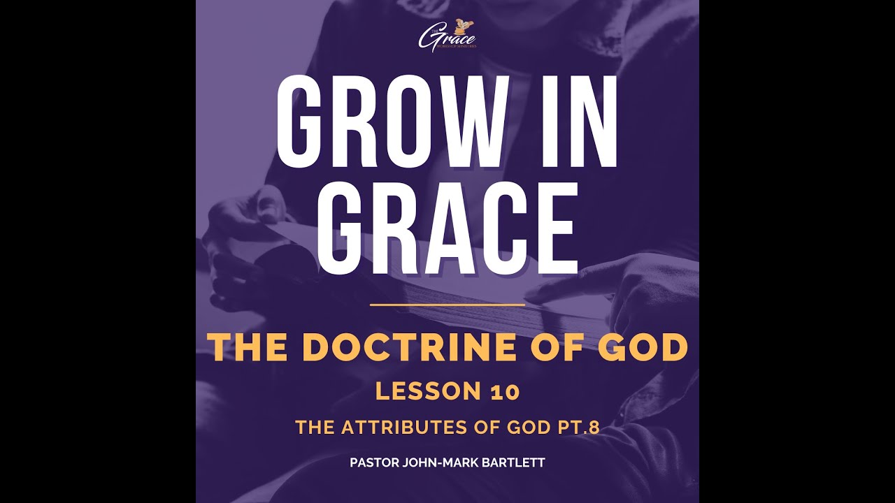 The Doctrine of God - Lesson 10 | The Attributes of God Pt. 8 | Grow In ...