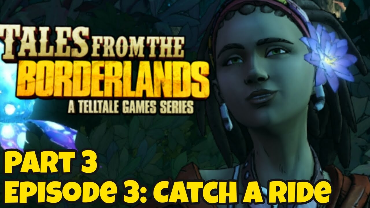 Tales From The Borderlands - Episode 3 - Catch A Ride - Part 3 ...