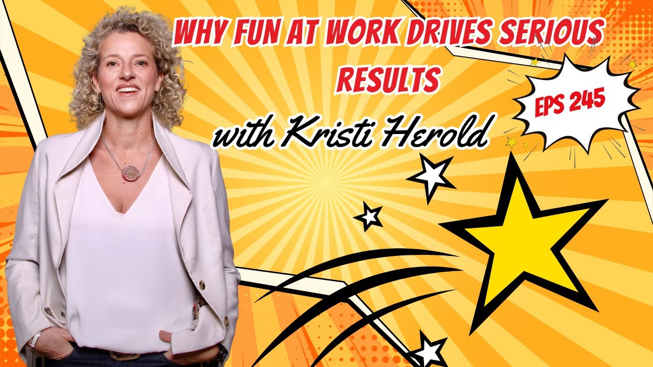 EP 245: Why Fun at Work Drives Serious Results w/ Kristi Herold - YouTube