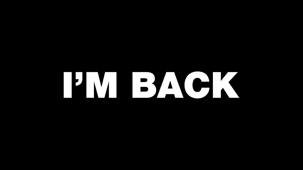 I'm Back - YouTube